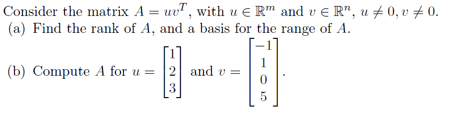 Solved Consider the matrix A = uv^T, with u elementof R^m | Chegg.com
