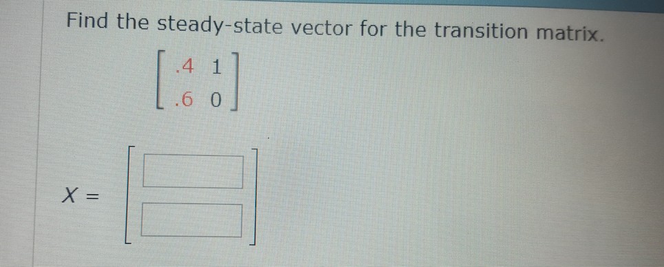 Solved Find the steady-state vector for the transition | Chegg.com