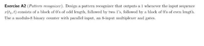 Solved Design a pattern recognizer that outputs a 1 whenever | Chegg.com