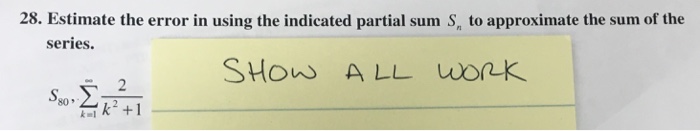 Solved Estimate the error in using the indicated partial sum | Chegg.com