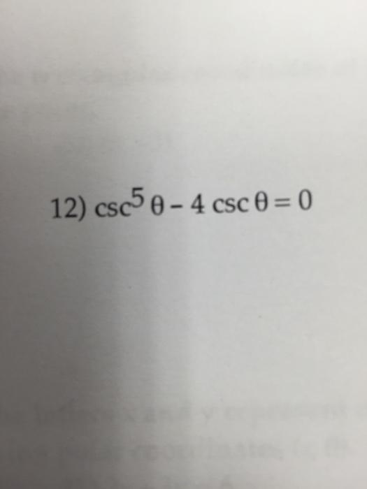 Solved 12) csc^5 theta - 4 csc theta = 0 solve | Chegg.com