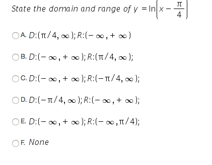 Solved State the domain and range of y = ln[x - pi/4] D: | Chegg.com