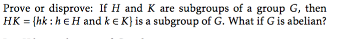 Solved Prove or disprove: If H and K are subgroups of a | Chegg.com