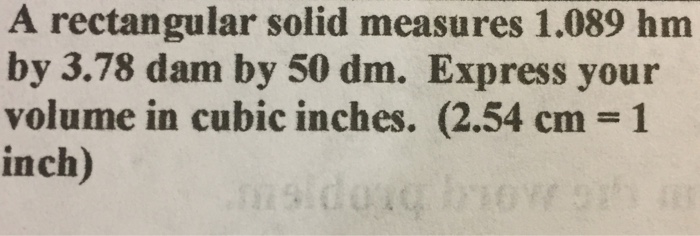 Solved A rectangular solid measures 1.089 hm by 3.78 dam by | Chegg.com