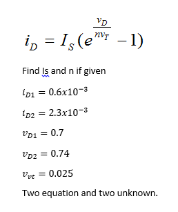 Solved iD = Is (e^vD/nvT - 1) Find Is and n if given iD1 = | Chegg.com