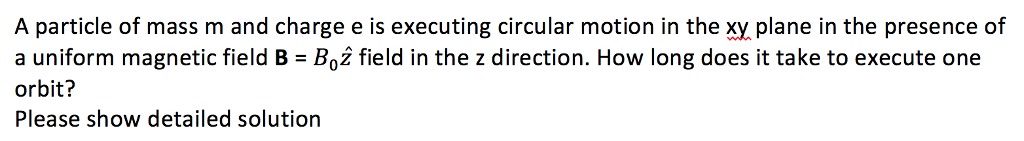 Solved A particle of mass m and charge e is executing | Chegg.com