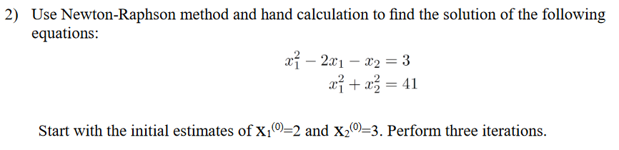 Solved )Use Newton-Raphson method and equations: Start with | Chegg.com