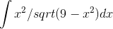 Solved Integral x^2/sqrt (9 - x^2)dx | Chegg.com