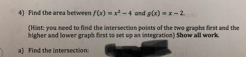 Solved 4) Find the area between f(x) = x2 - 4 and g(x) = x | Chegg.com