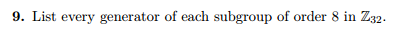 Solved List every generator of each subgroup of order 8 in | Chegg.com
