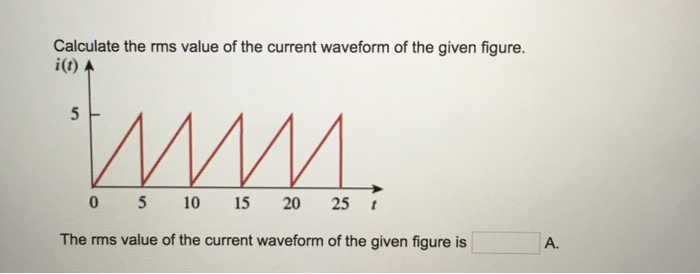 Solved Calculate the rms value of the current waveform of | Chegg.com Solved Calculate the rms value of the current waveform of | Chegg.com