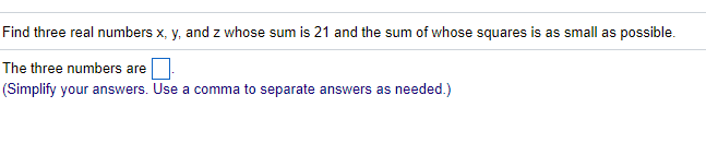 Solved Find three real numbers x, y, and z whose sum is 21 | Chegg.com