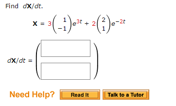 Solved Find dx/dt. X = 3(1 -1)e^3t + 2(2 1)e^-2t dx/dt = | Chegg.com
