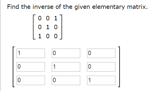 Solved Find the inverse of the given elementary matrix. 0 10 | Chegg.com