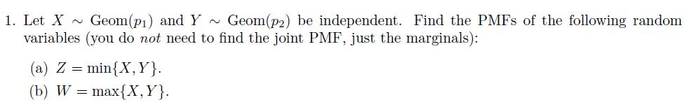 Solved 1. Let X ~ Geom(pi) and Y Geom(p2) be independent. | Chegg.com