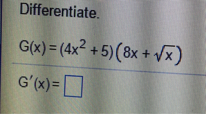 Solved Differentiate G (x) (4x2 +5) (8x +vx) | Chegg.com