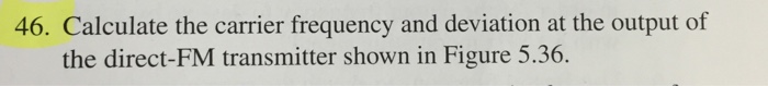 Solved 46. Calculate the carrier frequency and deviation at | Chegg.com