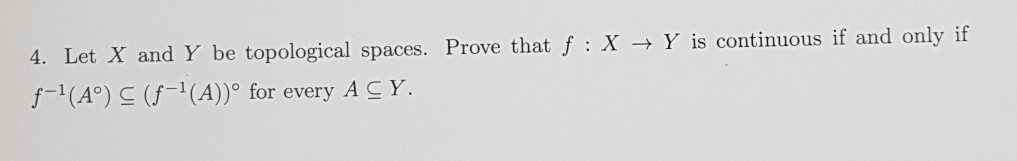 Solved 4. Let X and Y be topological spaces. Prove that f : | Chegg.com