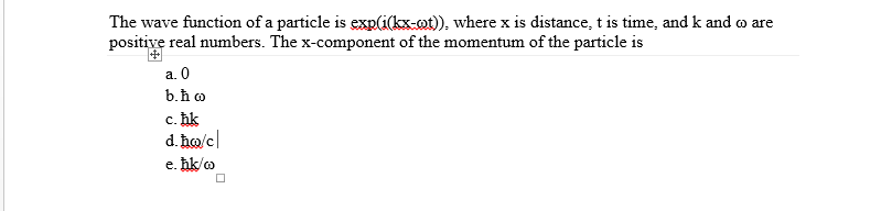 Solved The wave function of a particle is exp(i(kx-omegat)), | Chegg.com