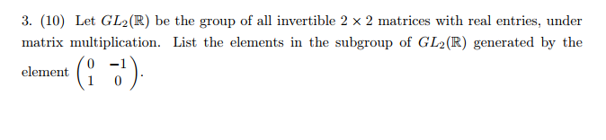 Solved 3, (10) Let GL2(R) be the group of all invertible 2 × | Chegg.com