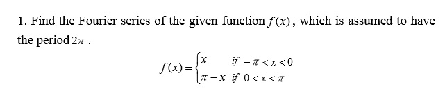 Solved Find the Fourier series of the given function f (x), | Chegg.com