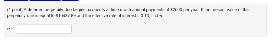 Solved 1 point) A deferred perpetuity-due begins payments at | Chegg.com