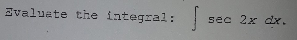 Solved Evaluate the integral: sec 2x dx | Chegg.com