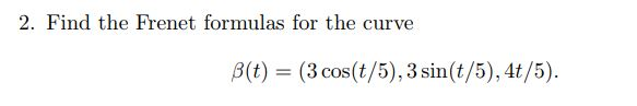 Solved 2. Find the Frenet formulas for the curve B(t) (3 | Chegg.com