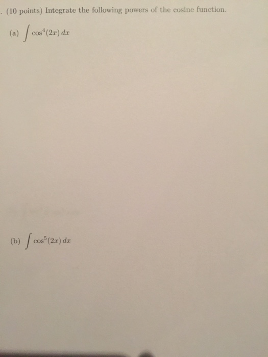 Solved Integrate the following powers of the cosine | Chegg.com