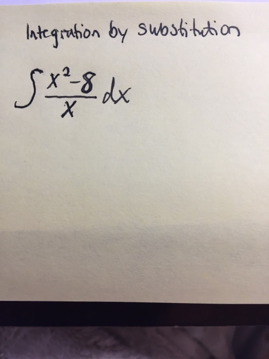 Solved Integration by substitution integral x^2 - 8/x dx | Chegg.com