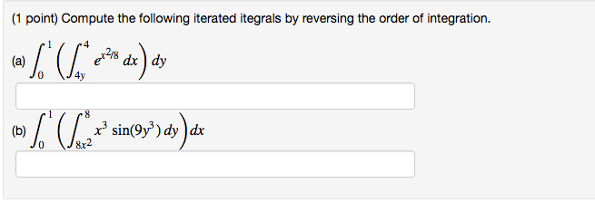 Solved Compute the following iterated integrals by reversing | Chegg.com
