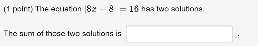 Solved (1 point) The equation |8x - 8-16 has two solutions. | Chegg.com
