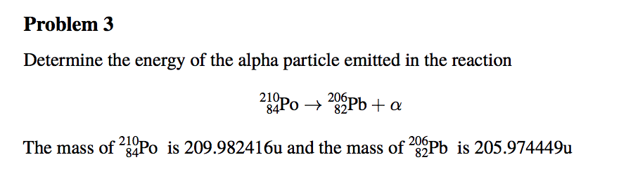 Solved Problem 3 Determine the energy of the alpha particle | Chegg.com