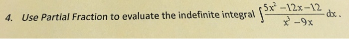 Solved Use Partial Fraction to evaluate the indefinite | Chegg.com