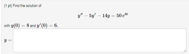 Solved Find the solution of y-5y-14y=50e^8t with y(0)= 8 and | Chegg.com