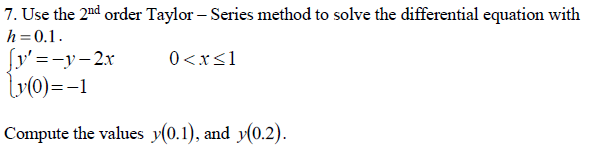 Solved 7. Use the 2nd order Taylor - Series method to solve | Chegg.com