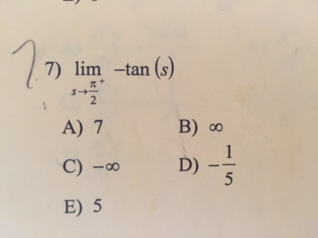 Solved Calculus Limits lim s --> pi/2 -tan (s) A) 7 B) | Chegg.com