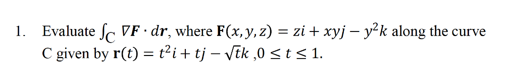 Solved Evaluate JC「F . dr, where F(x,y, z) = zi + xy-y2k | Chegg.com