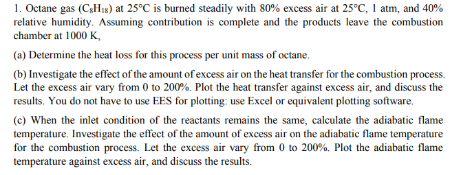 Solved 1. Octane gas (C8H18) at 25°C is burned steadily with | Chegg.com