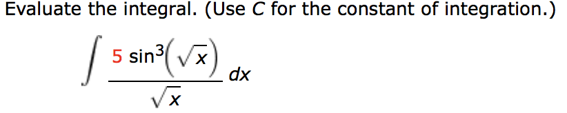Solved Evaluate the integral. (Use C for the constant of | Chegg.com