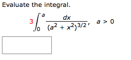 Solved Evaluate the integral. dx (a2 + x2)3/2' +x23/20 o | Chegg.com