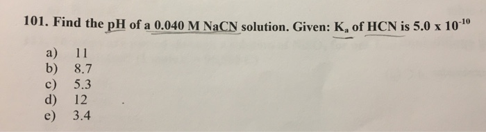 Solved Find the PH of a 0.040 M NaCN solution. Given: K_a of | Chegg.com