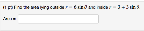 Solved (Polar curves) Find the area lying outside r=6sin? | Chegg.com