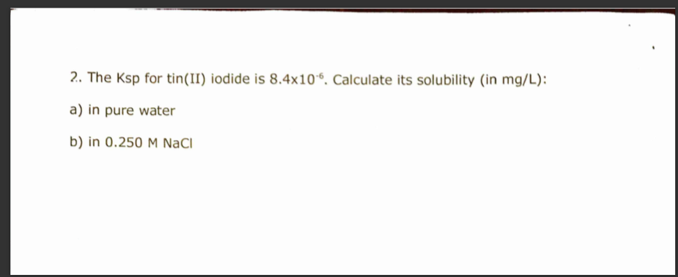 Solved The Ksp for tin(II) iodide is 8.4x10^-b. Calculate | Chegg.com