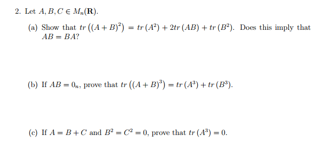 Solved Let A, B, C elementof M_n(R). (a) Show that tr ((A + | Chegg.com