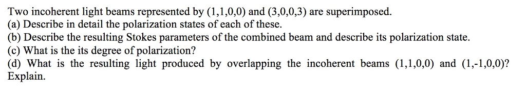 Solved Two incoherent light beams represented by (1,1,0,0) | Chegg.com