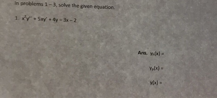 Solved Solve the given equation x^2y' + 5xy' + 4y = 3x - 2 | Chegg.com