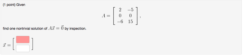 Solved (1 point) Given 2-5 -6 15 find one nontrivial | Chegg.com Solved (1 point) Given 2-5 -6 15 find one nontrivial | Chegg.com