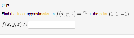 Solved Find the linear approximation to f(x,y,z) = xy/z at | Chegg.com