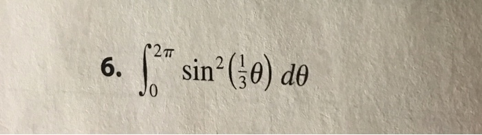 Solved Integral^2pi_0 sin^2 (1/3 theta) d theta | Chegg.com
